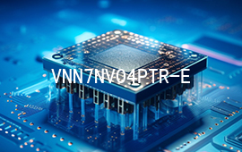 高效能VNN7NV04PTR-E电子元件在通信设备的实际运用_UCC INDU GmbH